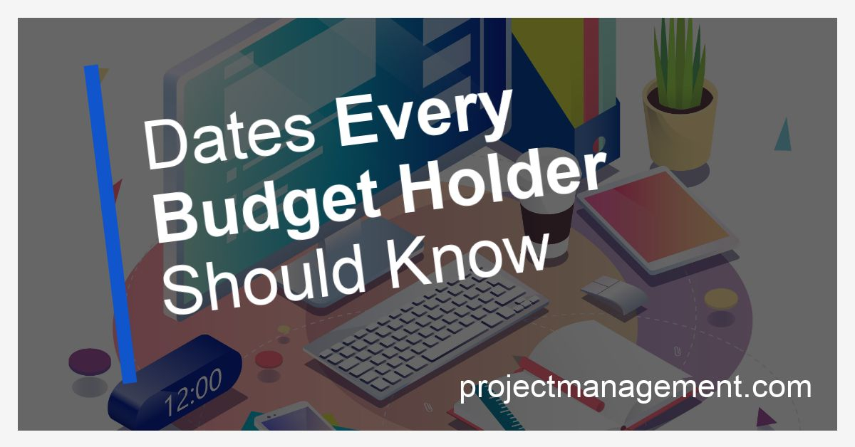 ProjectManagement.com - Dates Every Budget Holder Should Know